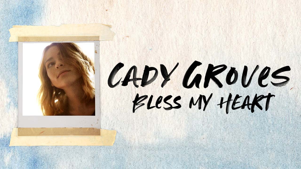 Cady Groves: Bless My Heart